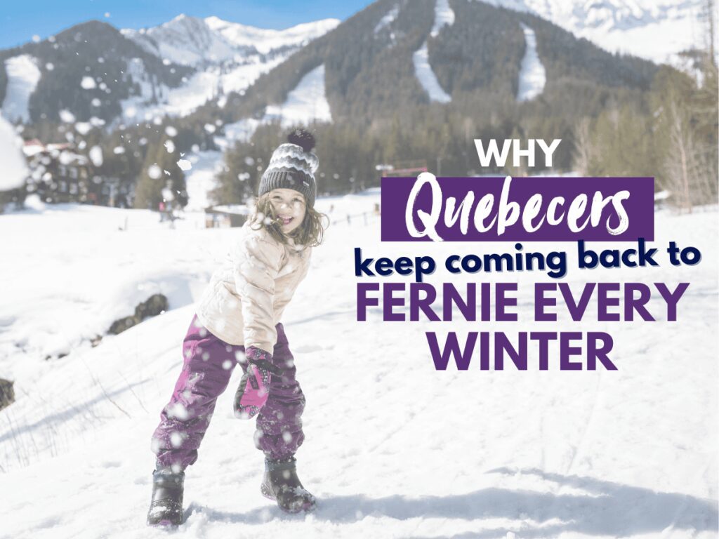 Why Quebecers Keep Coming Back to Fernie Every Winter?